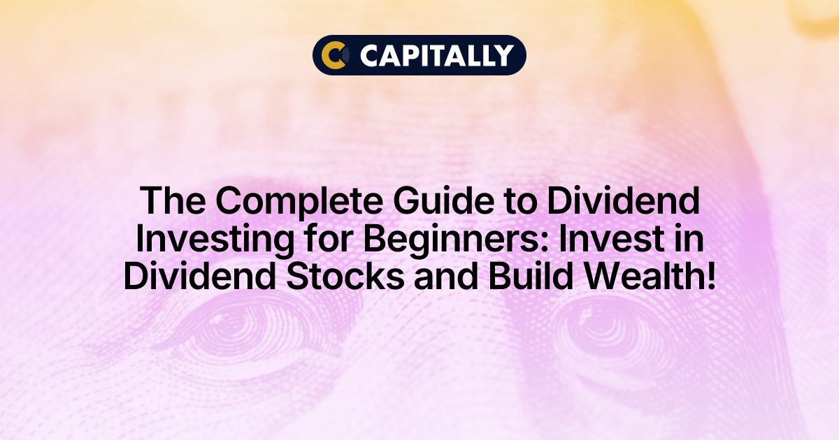 Guide to Dividend Investing For Beginners: Simplest Strategies | Capitally